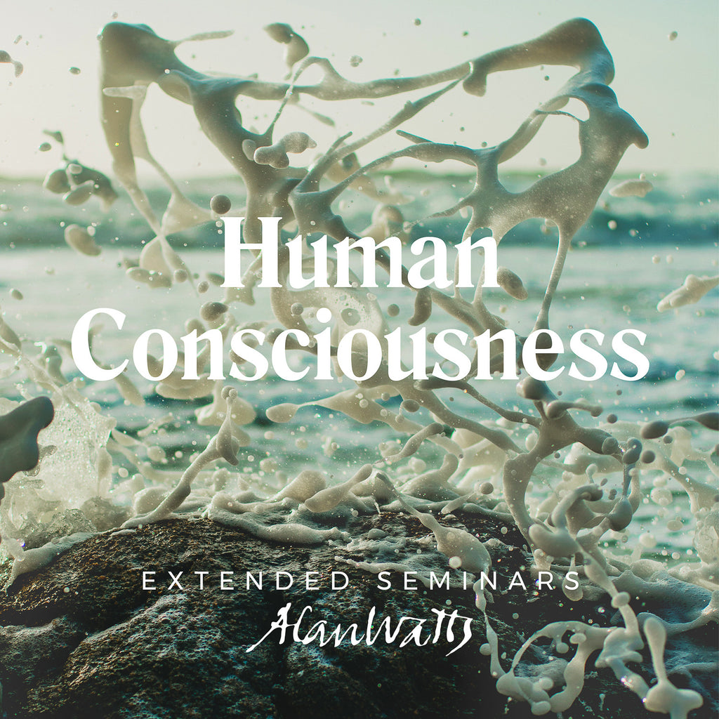 Human Consciousness Seminar Series- Alan Watts – Alan Watts Electronic ...
